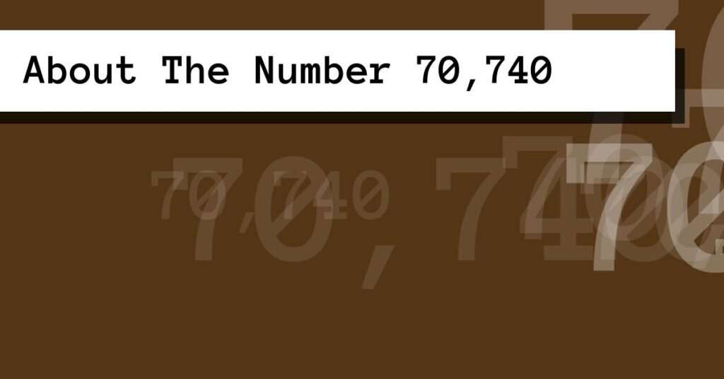 About The Number 70,740