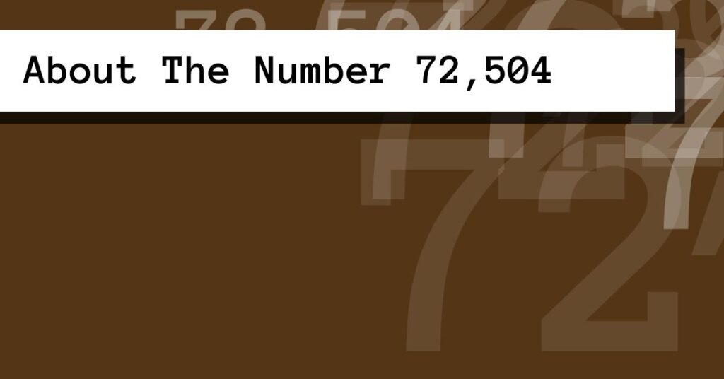 About The Number 72,504