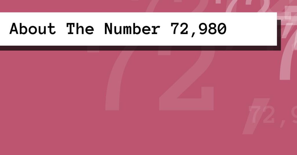 About The Number 72,980