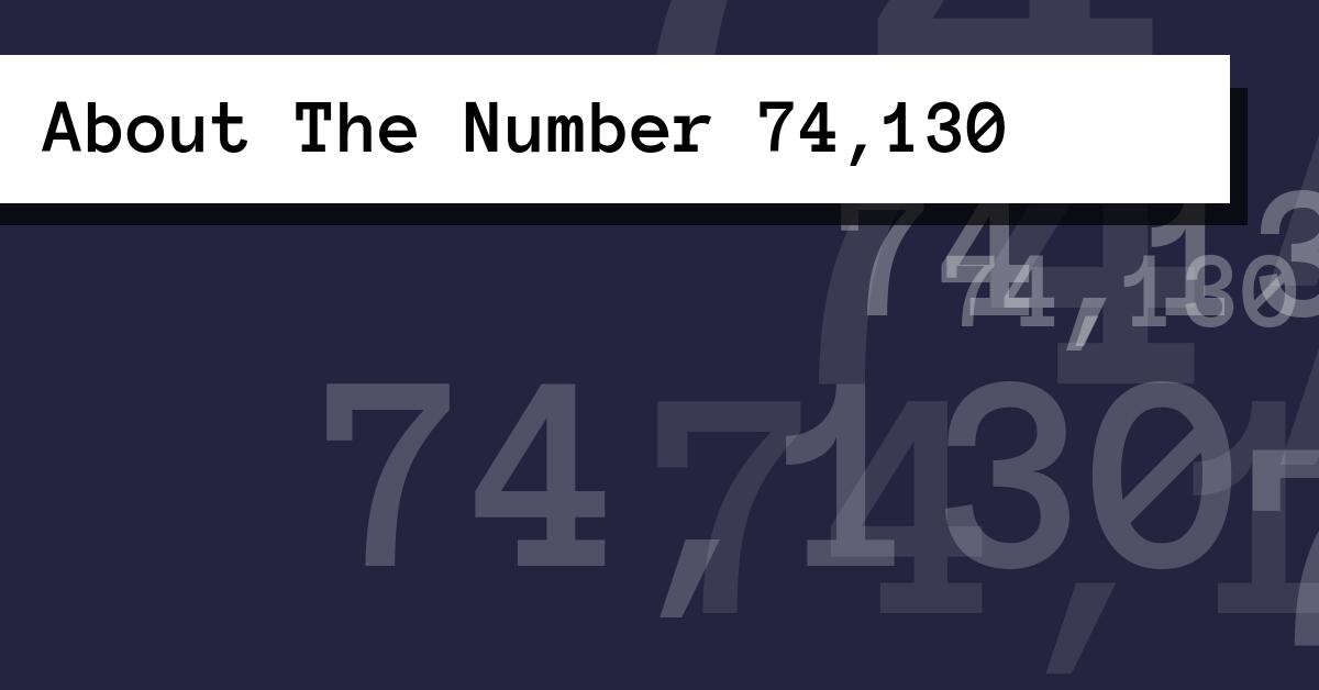 About The Number 74,130