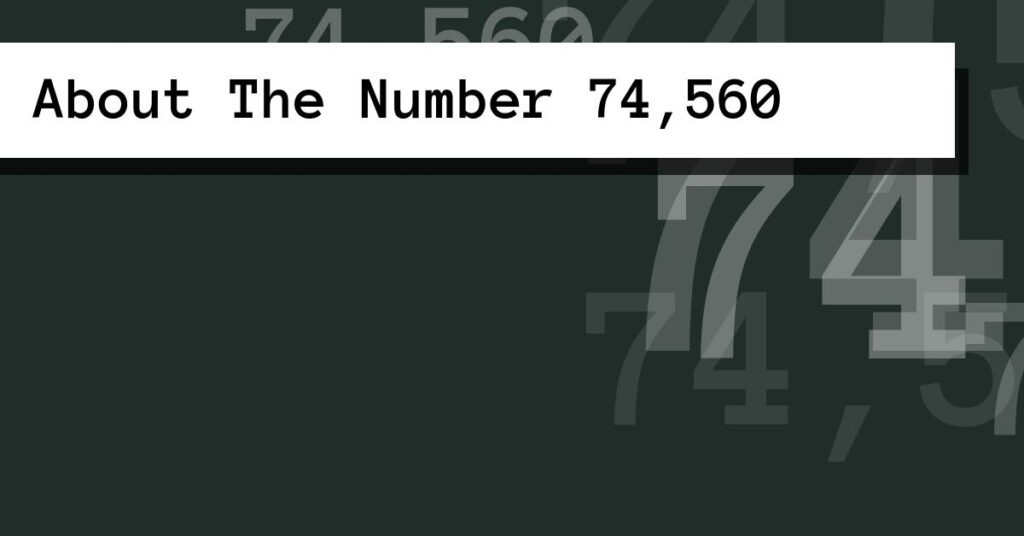 About The Number 74,560