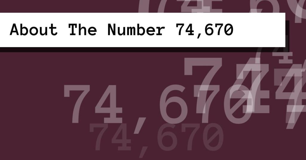 About The Number 74,670