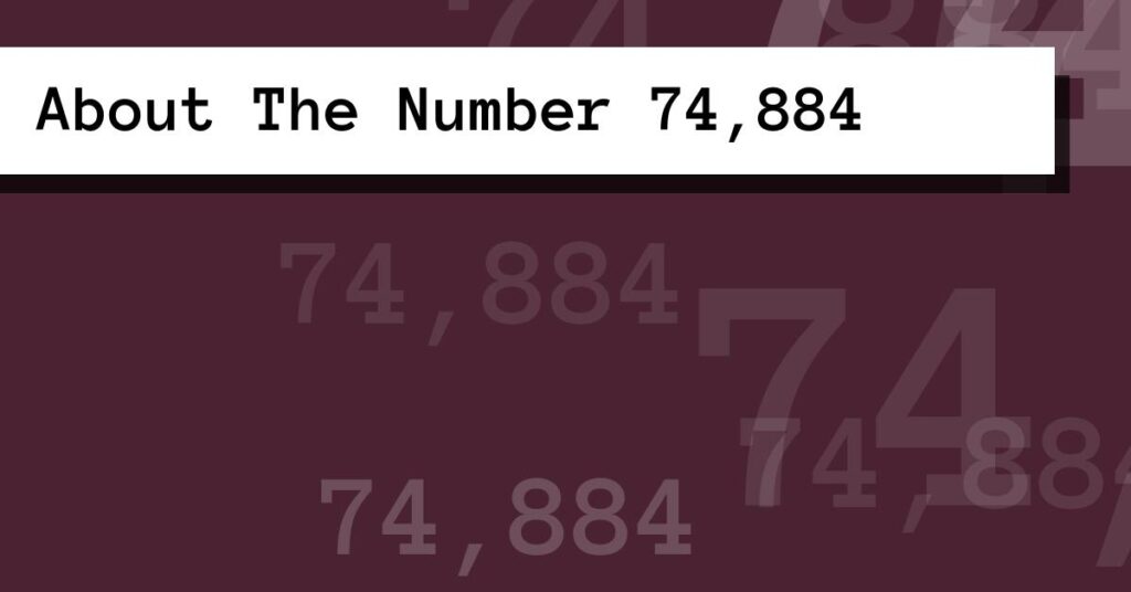 About The Number 74,884