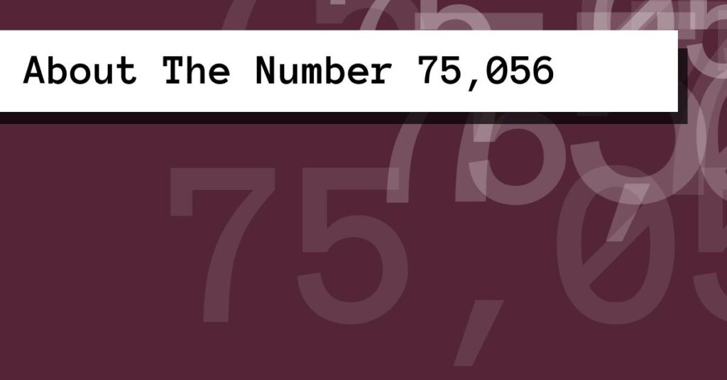 About The Number 75,056