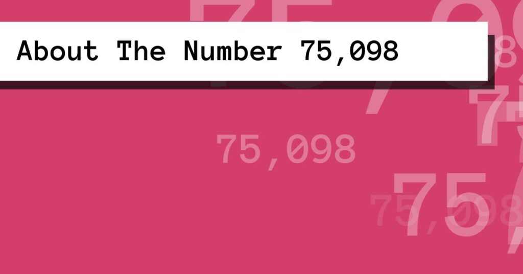 About The Number 75,098