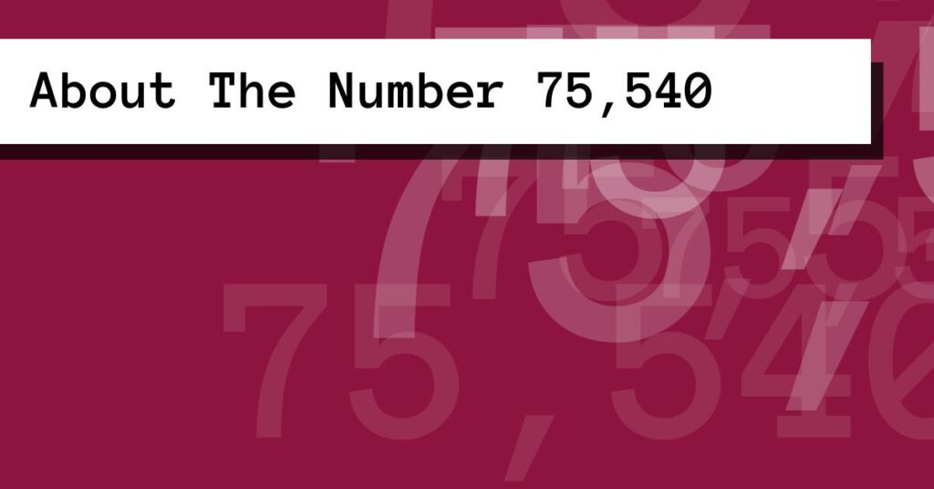 About The Number 75,540