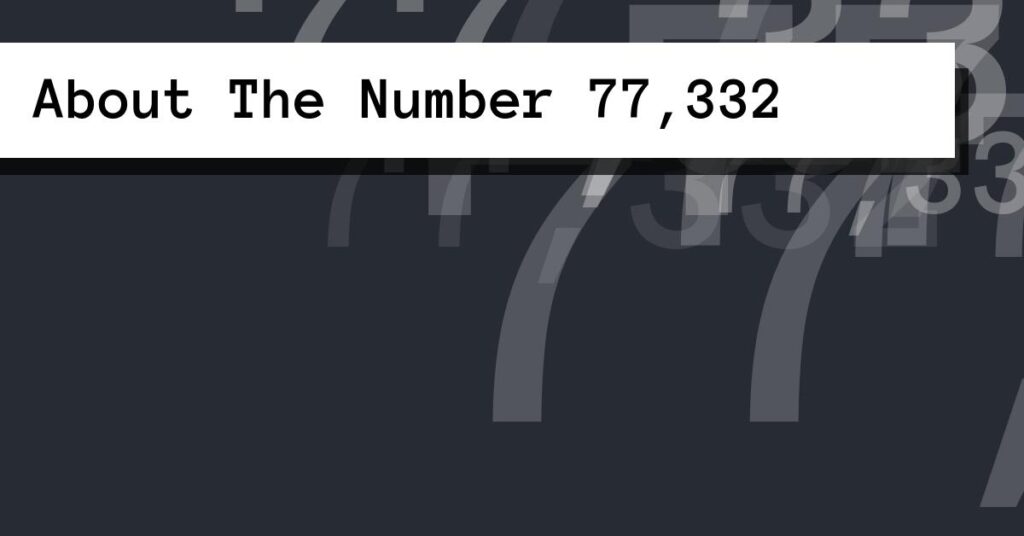 About The Number 77,332