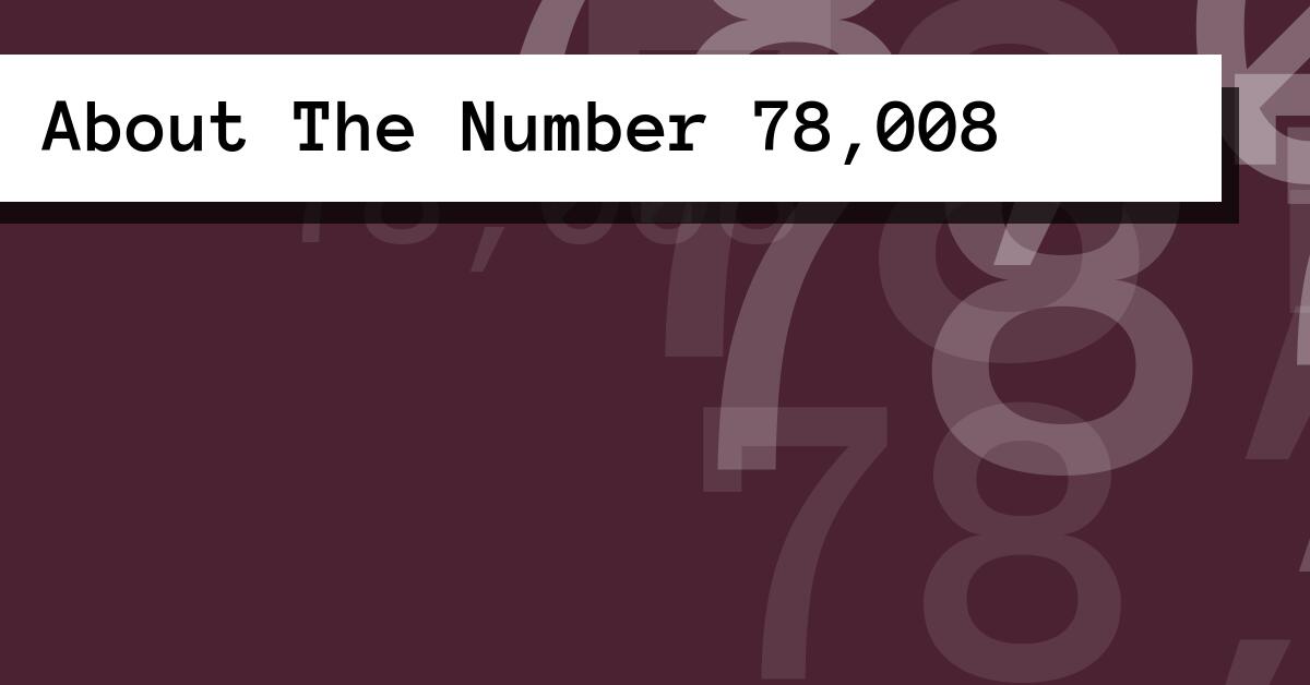 About The Number 78,008
