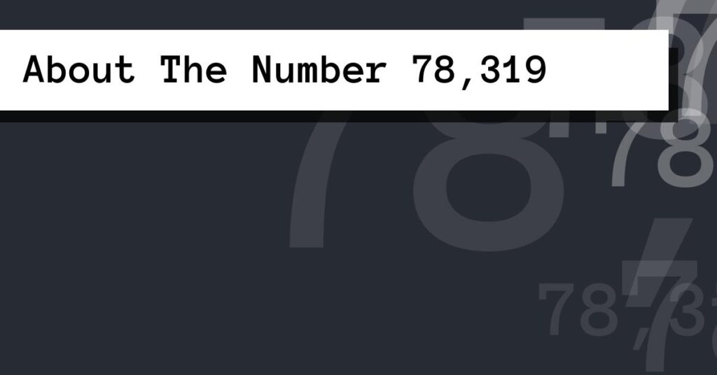About The Number 78,319