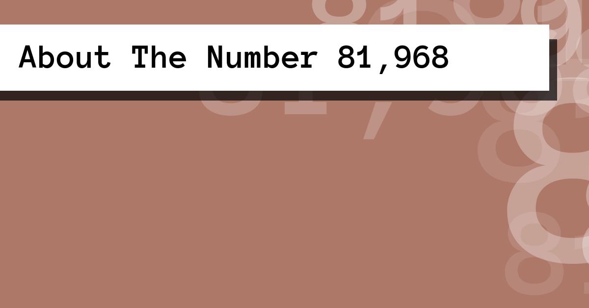 About The Number 81,968