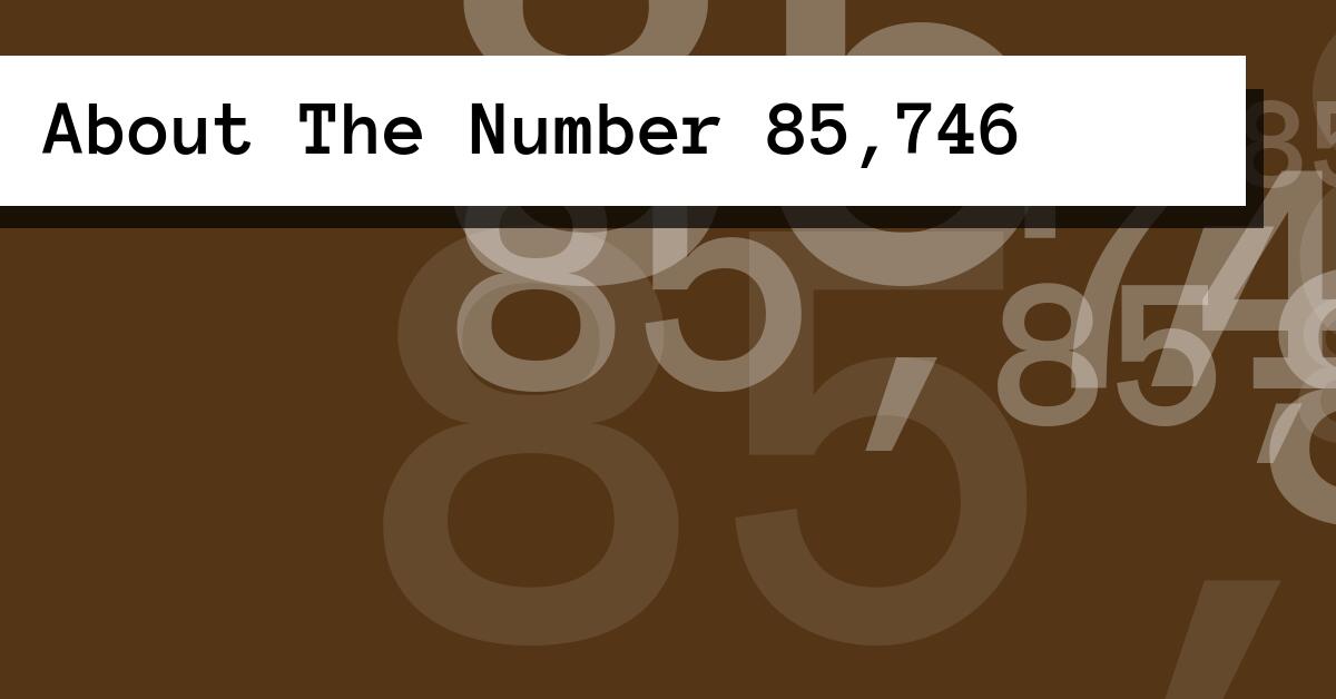 About The Number 85,746