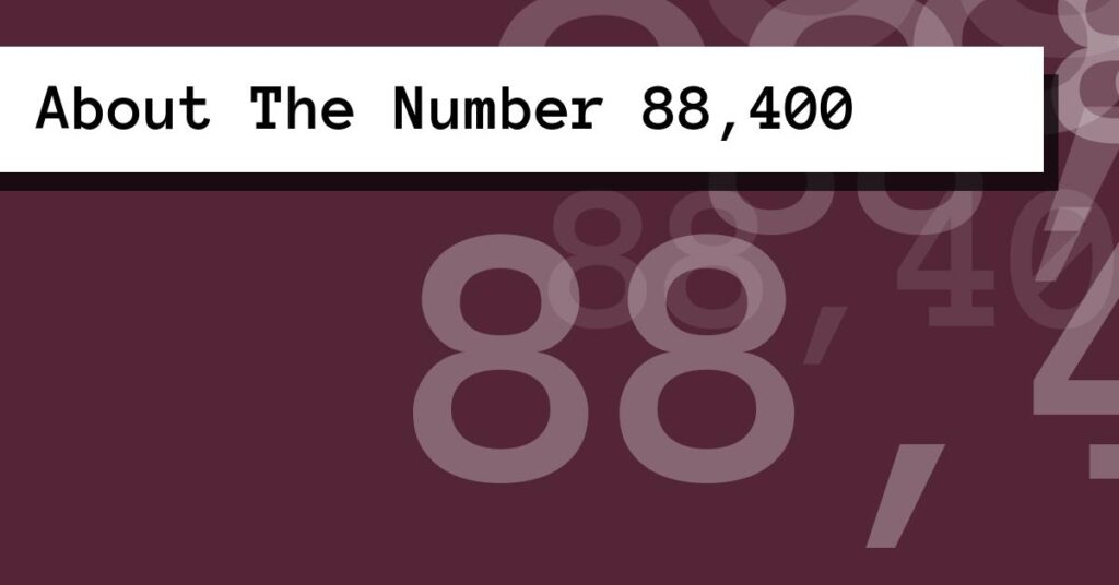About The Number 88,400