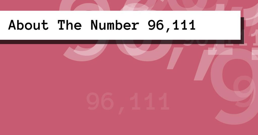 About The Number 96,111