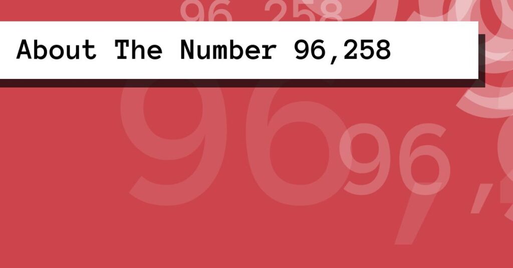 About The Number 96,258