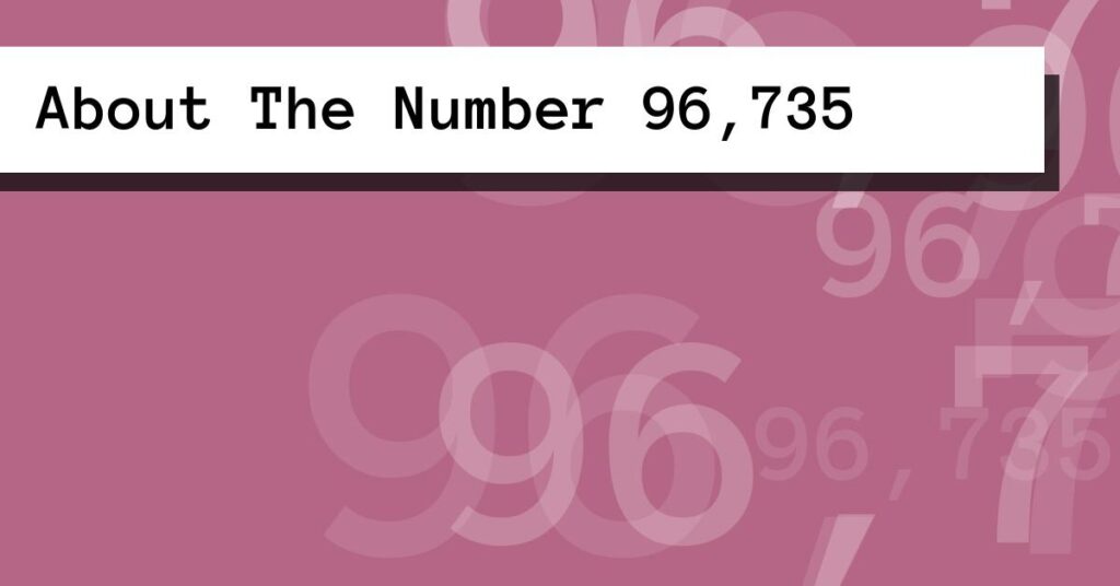 About The Number 96,735