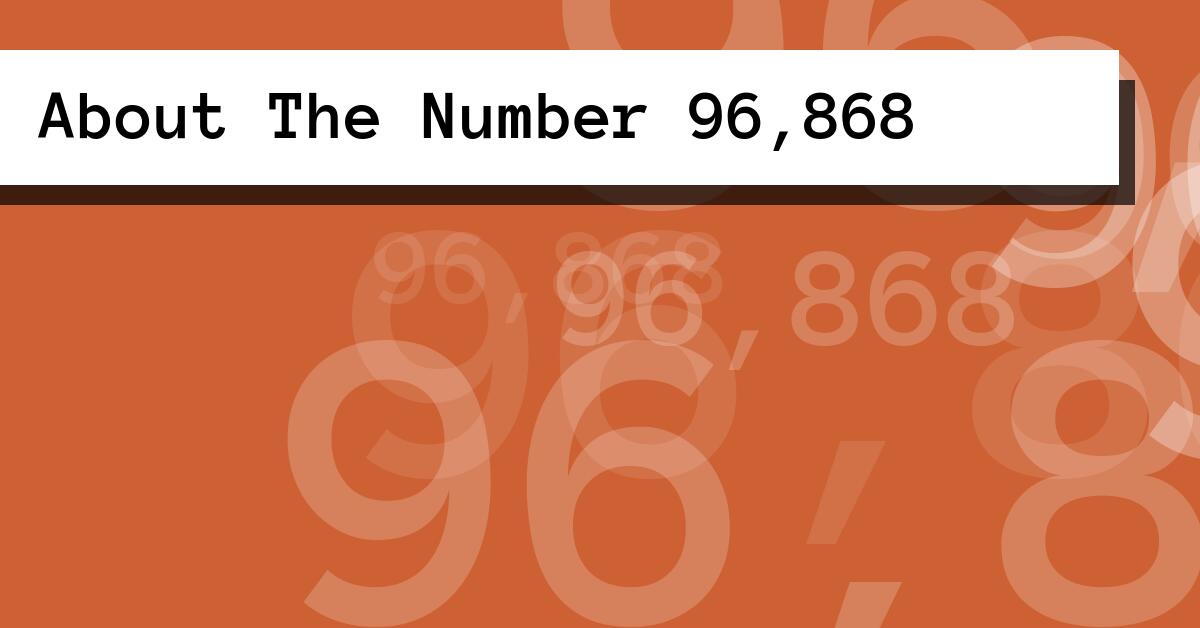 About The Number 96,868