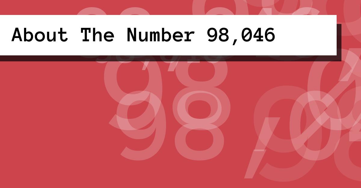 About The Number 98,046