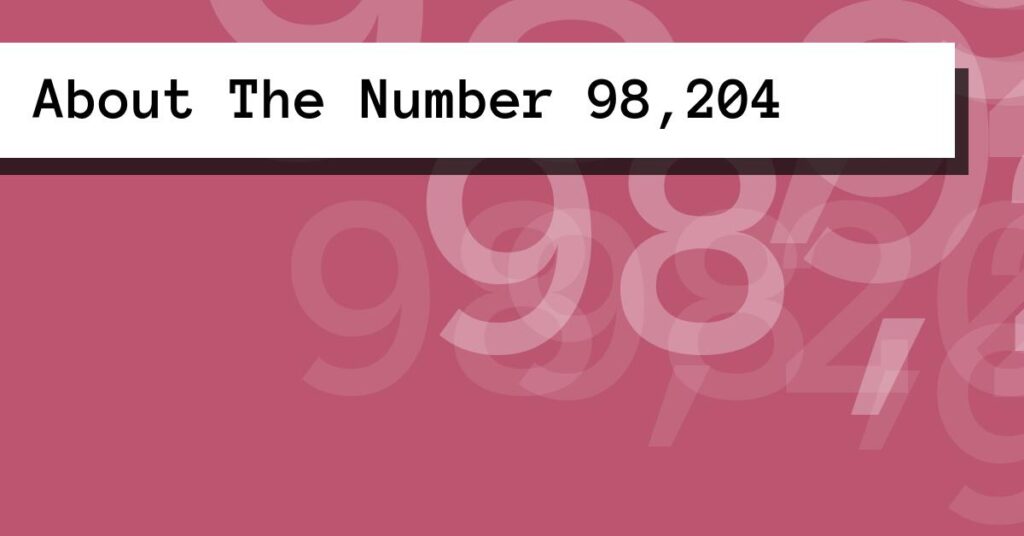 About The Number 98,204