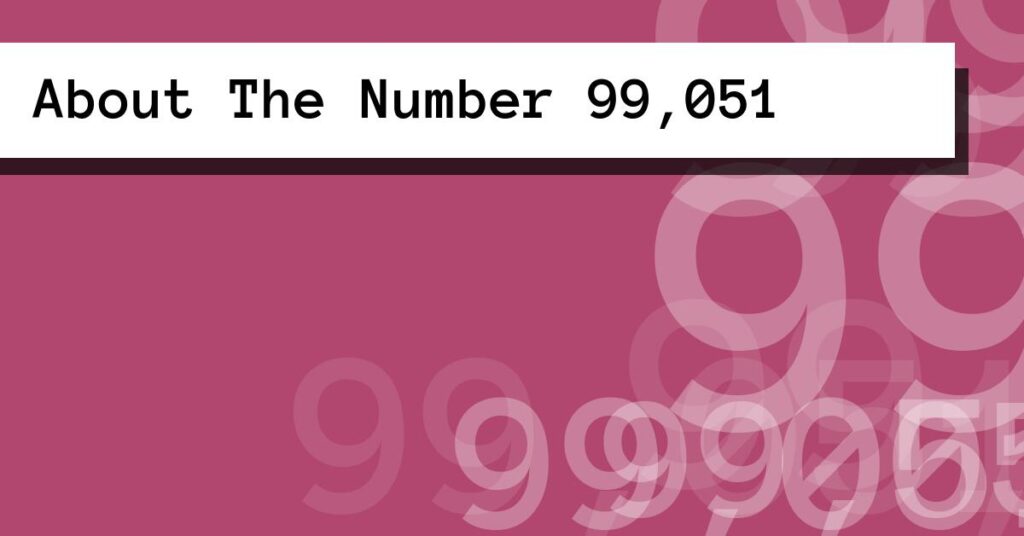 About The Number 99,051
