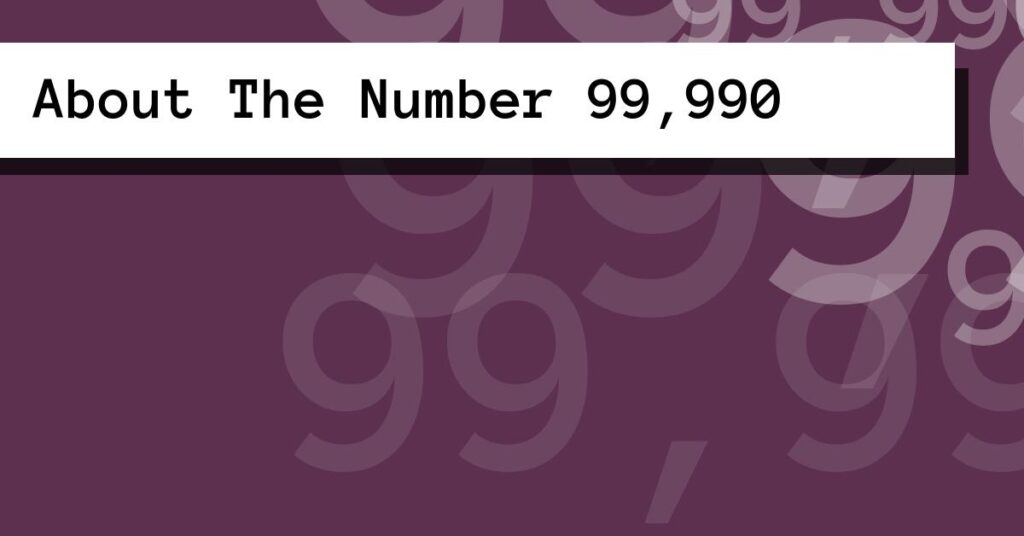 About The Number 99,990